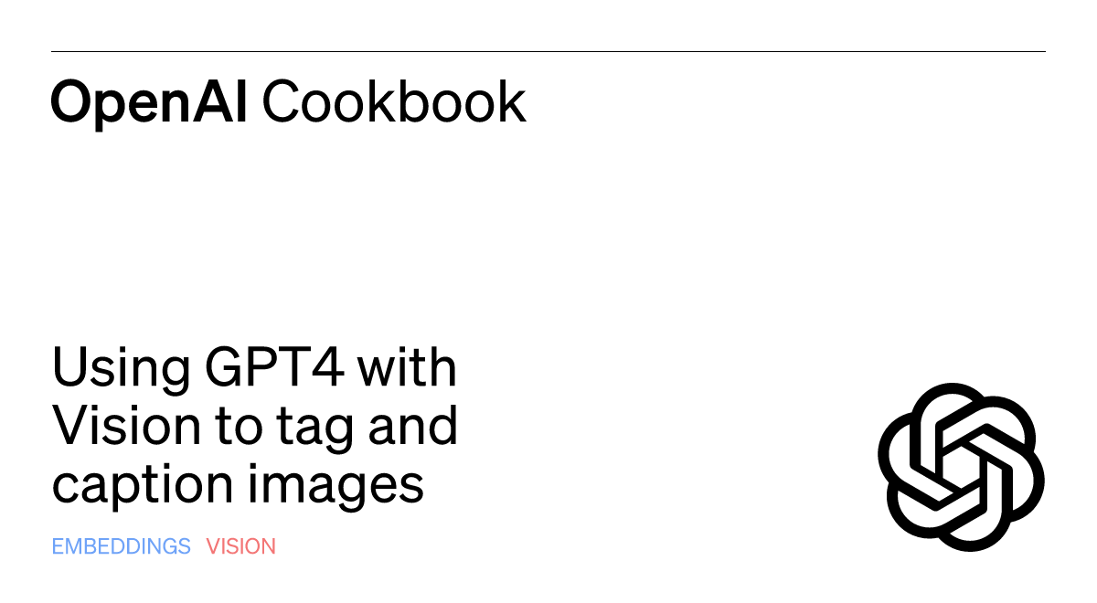 Using GPT4 with Vision to tag and caption images | OpenAI Cookbook
